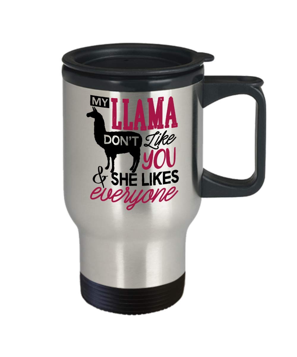 Llama Lover Travel Coffee Mug, Funny Gift for Llama Lover - My Llama Don't Like You And She Likes Everyone Llama, Animal, Alpaca, Cute, Girl, Kids Tum