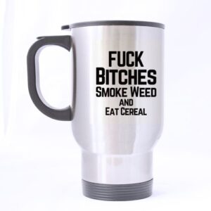 fuck bitches, smoke weed and eat cereal rude saying mug- funny travel mug 14oz coffee mugs or tea cup cool birthday/christmas gifts for men,women,him,boys and girls