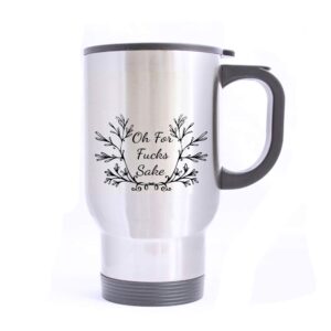 Artsbaba Travel Mug Oh For Fucks Sake Stainless Steel Mug With Handle Warm Hands Travel Coffee/Tea/Water Mug, Silver Family Friends Birthday Gifts 14 oz