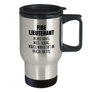 Whizk Fire Lieutenant Travel Mug Gifts - Funny Best Gag Women Men Badass Miracle Worker Official Job Title 14 oz Stainless Steel Insulated Tumbler TMW0999