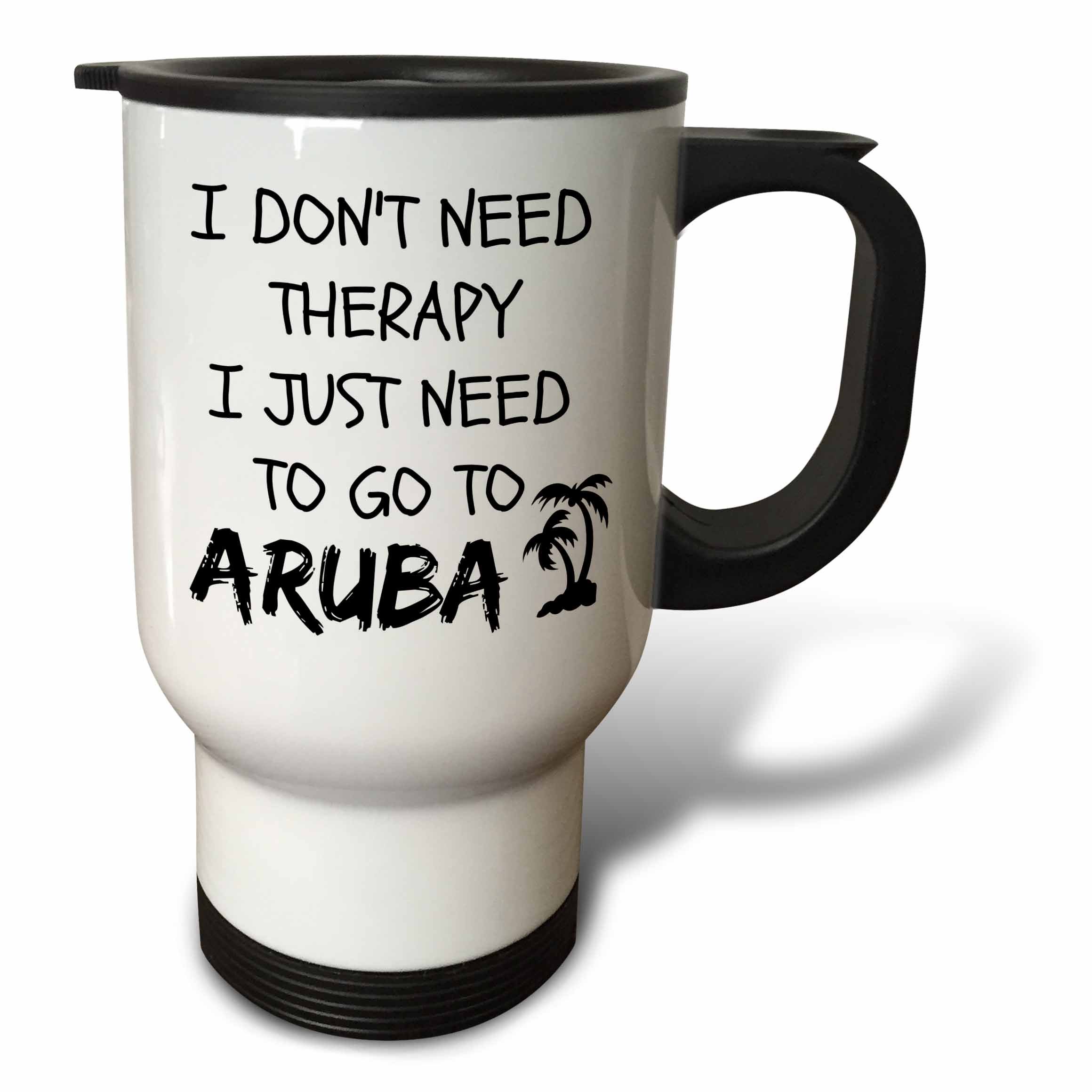 3dRose I Don't Need Therapy I Just Need to Go to Aruba Travel Mug, 14 oz, White