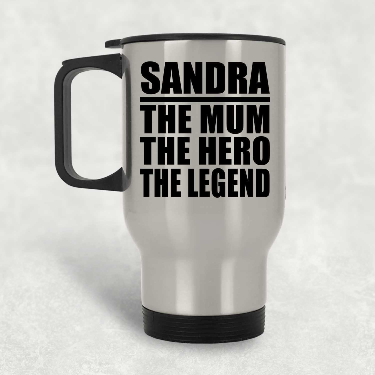 Designsify Gifts, Sandra The Mum The Hero The Legend, Silver Travel Mug 14oz Stainless Steel Insulated Tumbler, for Birthday Anniversary Valentines Day Mothers Fathers Day Party, to Men Women Him