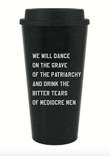 We Will Dance on the Grave of the Patriarchy and Drink the Bitter Tears of Mediocre Men Feminist 20 oz Travel Mug in Black