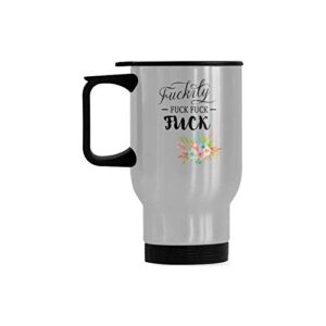 Custom 100% Stainless Steel Travel Coffee Mug Fuckity Fuck Fuck Fuck Travel Cup 14 Ounce Funny Tea Cup