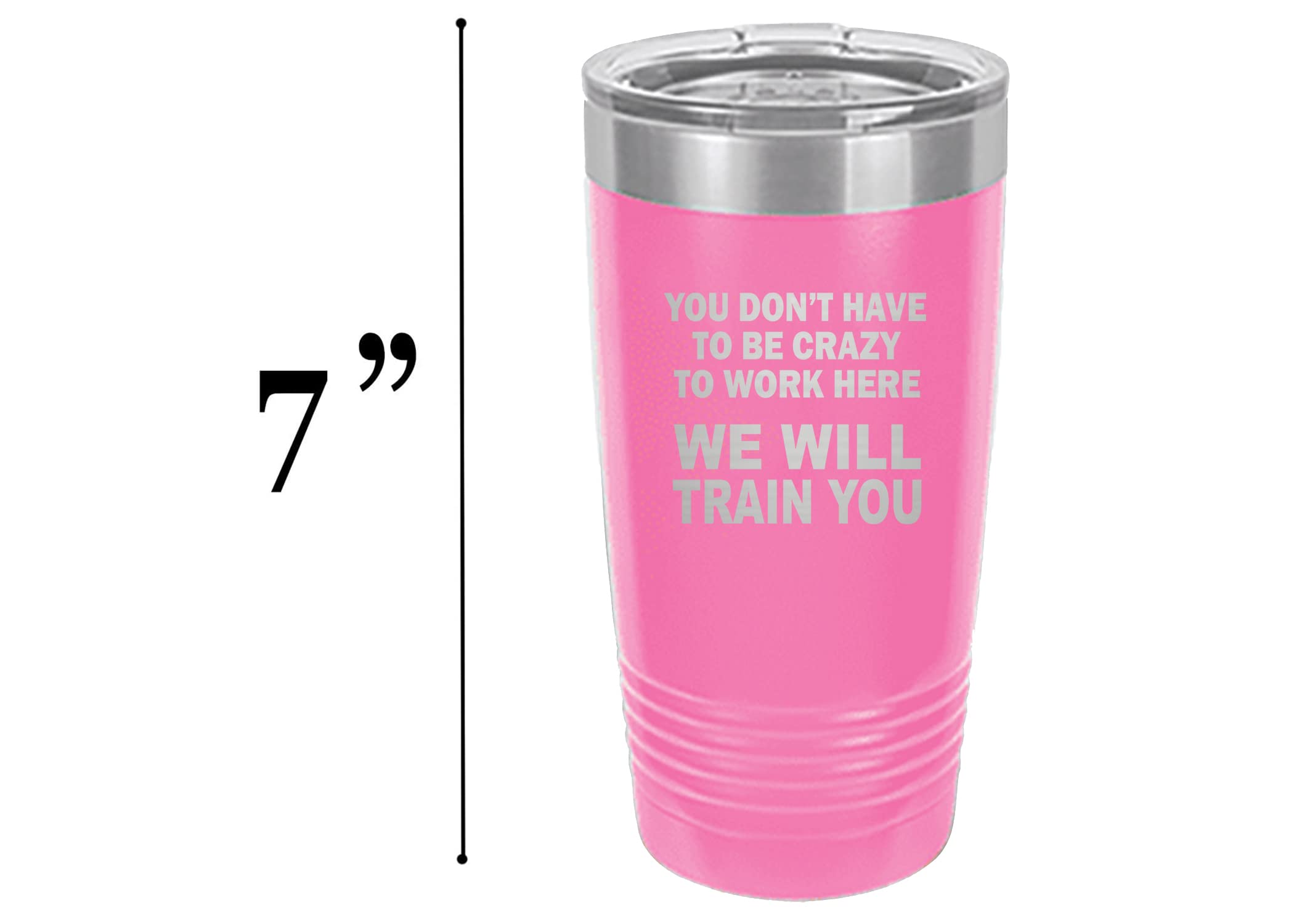 Rogue River Tactical Funny Sarcastic Office Work 20 Oz. Travel Tumbler Mug Cup w/Lid Vacuum Insulated Hot or Cold You Don't Have To Be Crazy To Work Here We Will train You (Pink)