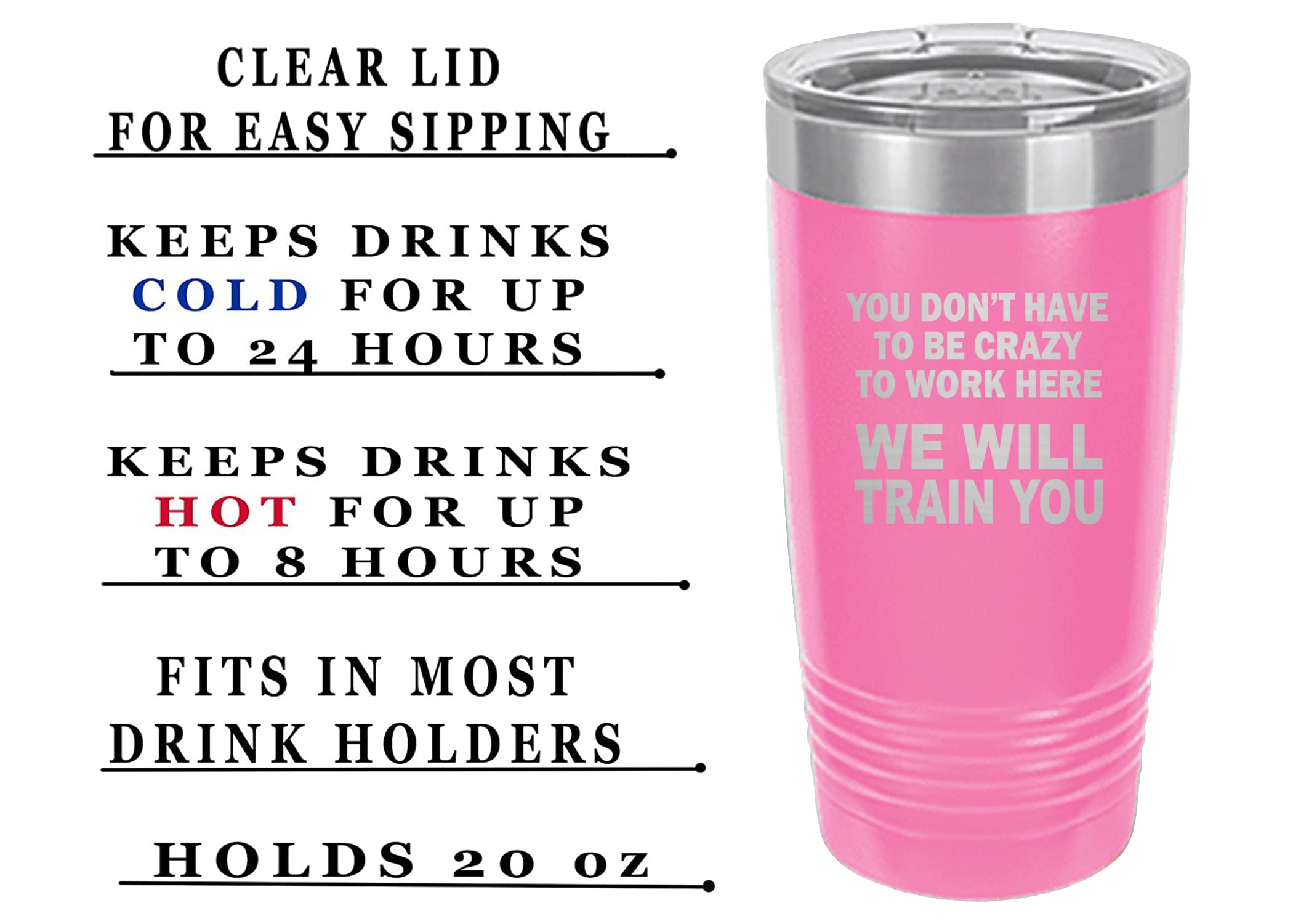 Rogue River Tactical Funny Sarcastic Office Work 20 Oz. Travel Tumbler Mug Cup w/Lid Vacuum Insulated Hot or Cold You Don't Have To Be Crazy To Work Here We Will train You (Pink)