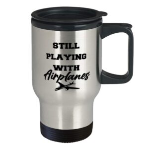 Pilot Travel Mug, Still Playing With Airplanes, Funny Coffee Tumbler For Airline Pilots