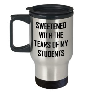 Tears Of My Students Travel Mug - Sweetened - Teacher Gift Mug