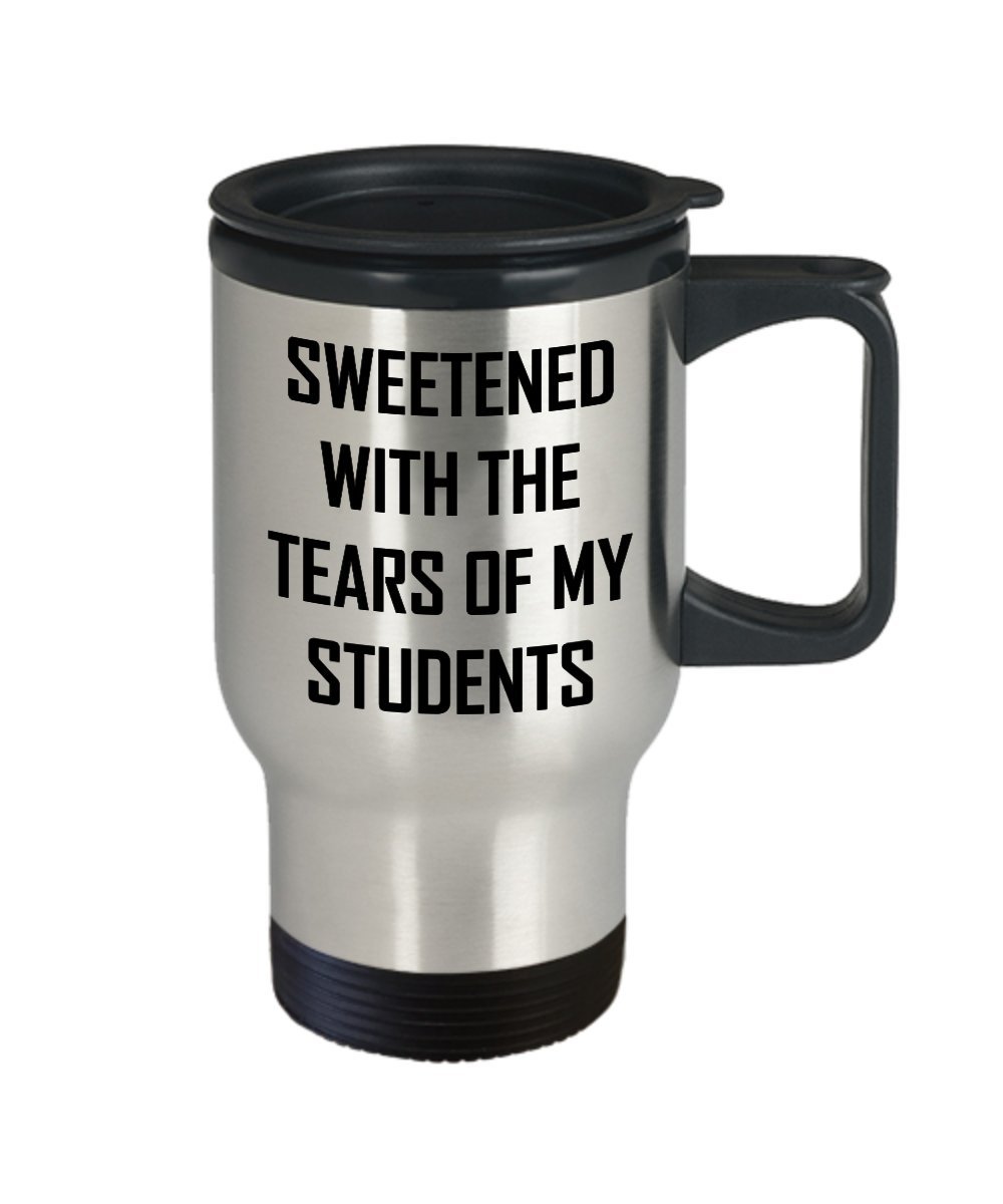 Tears Of My Students Travel Mug - Sweetened - Teacher Gift Mug