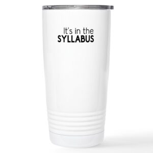 cafepress it's in the syllabus travel mug stainless steel travel mug, insulated 20 oz. coffee tumbler