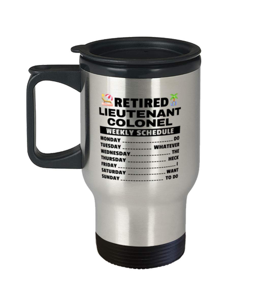 Lieutenant Colonel Retirement Travel Mug - Weekly Schedule - 14 oz Coffee Tumbler For Retired Military Officers Superiors Team Leaders Service Members