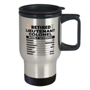 Lieutenant Colonel Retirement Travel Mug - Weekly Schedule - 14 oz Coffee Tumbler For Retired Military Officers Superiors Team Leaders Service Members