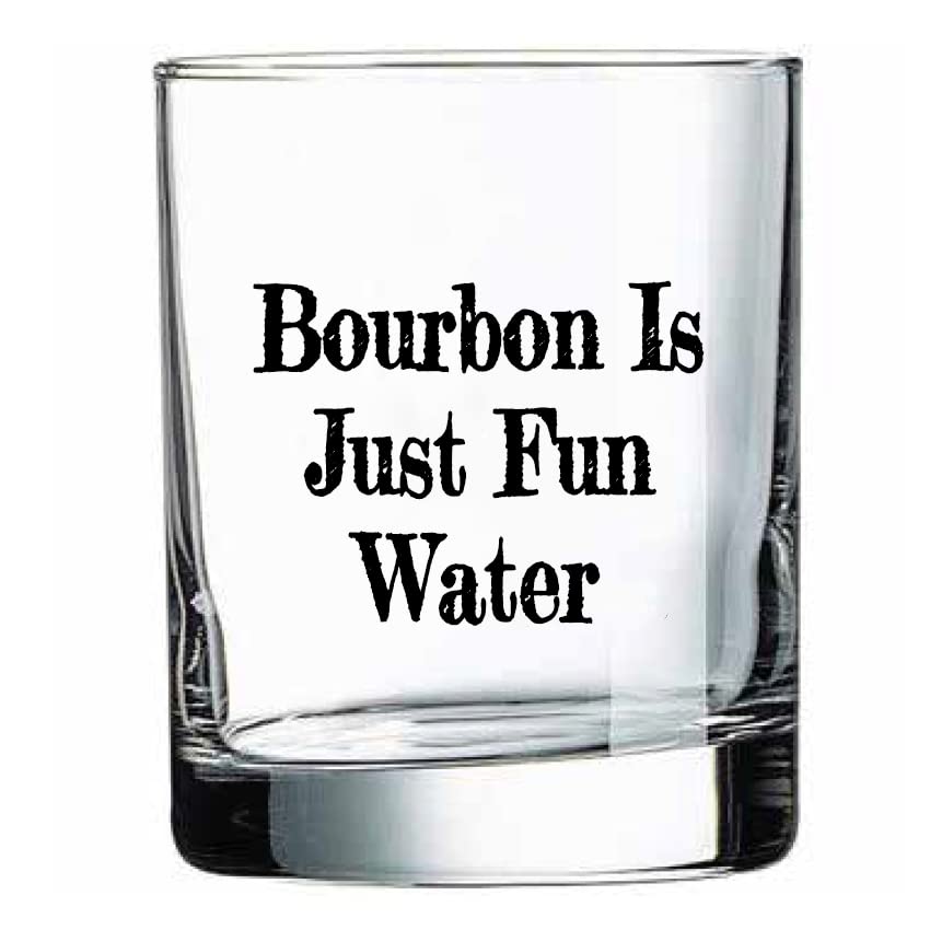 Bourbon is Just Fun Water Bourbon Whiskey Rocks Glass