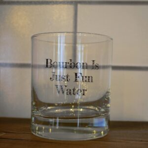 Bourbon is Just Fun Water Bourbon Whiskey Rocks Glass