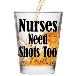 nurses need shots too shot glass - nurse gifts makes funny for nurses, women & men - cute glasses nursing student or graduation present studentd and rx