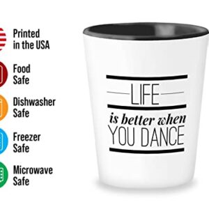 Dance Shot Glass 1.5oz - Better When Dancing - Unique Dance Teacher Idea for Pole Dancers Ballroom Dancer Zumba Party People