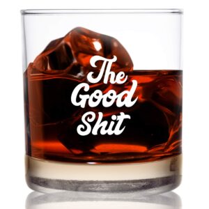 the good sh!t funny whiskey bourbon scotch glass 11oz- gag retirement gifts for men- 40 year old gifts for men- whiskey old fashioned classic rocks glass- men’s funny gifts for guys birthday- usa made