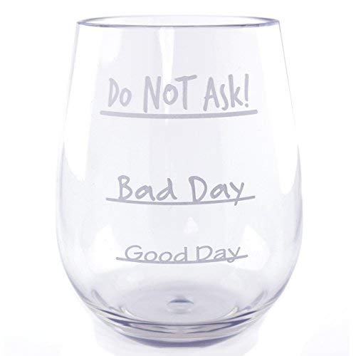 Good Day Bad Day Do Not Ask Stemless Wine Glass – Tritan Plastic 16 Ounce Cup