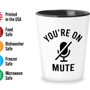 Sarcastic Shot Glass 1.5oz White - You're on Mute - Funny Zoom Work from Home Online Learning Video Call Meeting for Educator Learner Worker