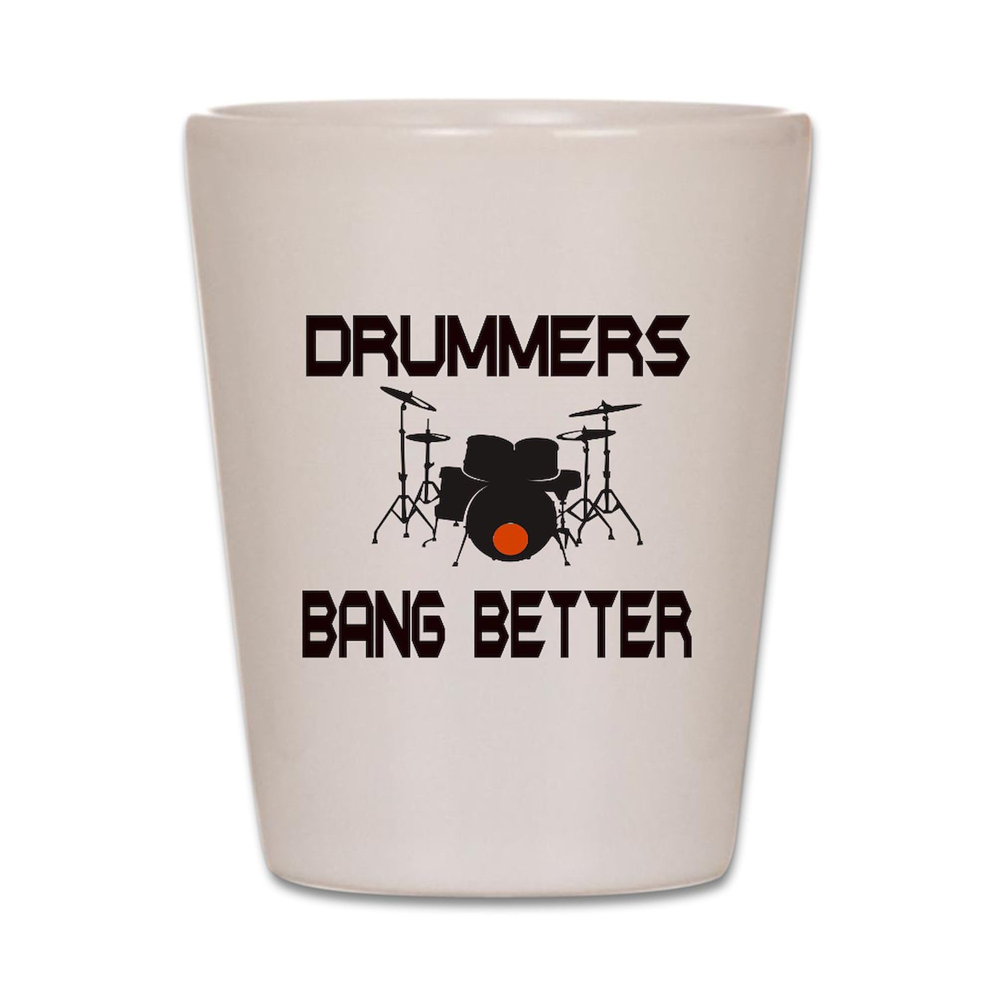 CafePress Drummers Bang Unique and Funny Shot Glass