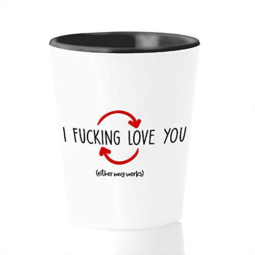 Relationship Shot Glass 1.5oz - I ing Love You - Either Way Works Naughty Anniversary for Him Boyfriend Girlfriend