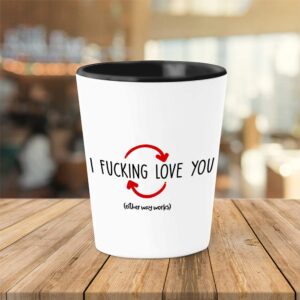 Relationship Shot Glass 1.5oz - I ing Love You - Either Way Works Naughty Anniversary for Him Boyfriend Girlfriend