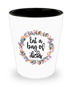 eat a bag a dicks shot glass - eat a bag if dicks mug - eat a bag of dicks