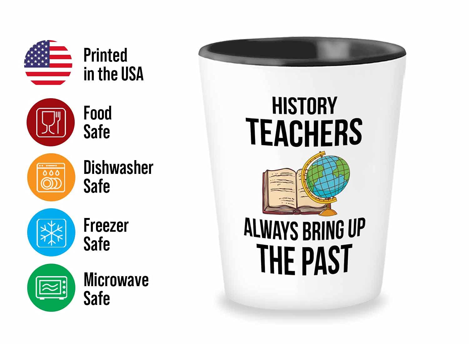 Bubble Hugs Occupation Shot Glass 1.5oz - History Teachers Always Bring Up The Past - Grateful Quotes for History Teacher Amazing Person Appreciation Classroom Historian