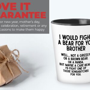 Sibling Shot Glass 1.5Oz - I Would Fight a Bear for you Brother Quote Mug