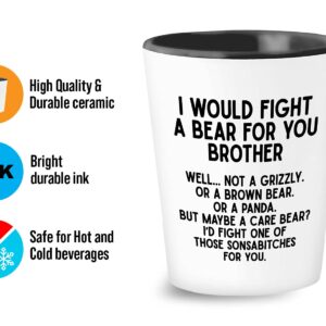 Sibling Shot Glass 1.5Oz - I Would Fight a Bear for you Brother Quote Mug