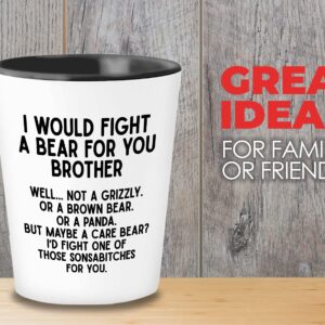 Sibling Shot Glass 1.5Oz - I Would Fight a Bear for you Brother Quote Mug