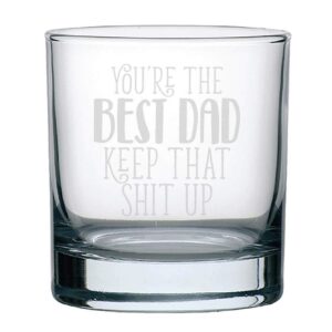 Veracco You Are The Best Dad Keep That Shit Up Glass Funny Birthday Gifts For Father's Day Dad Grandpa Stepdad (Clear, Glass)