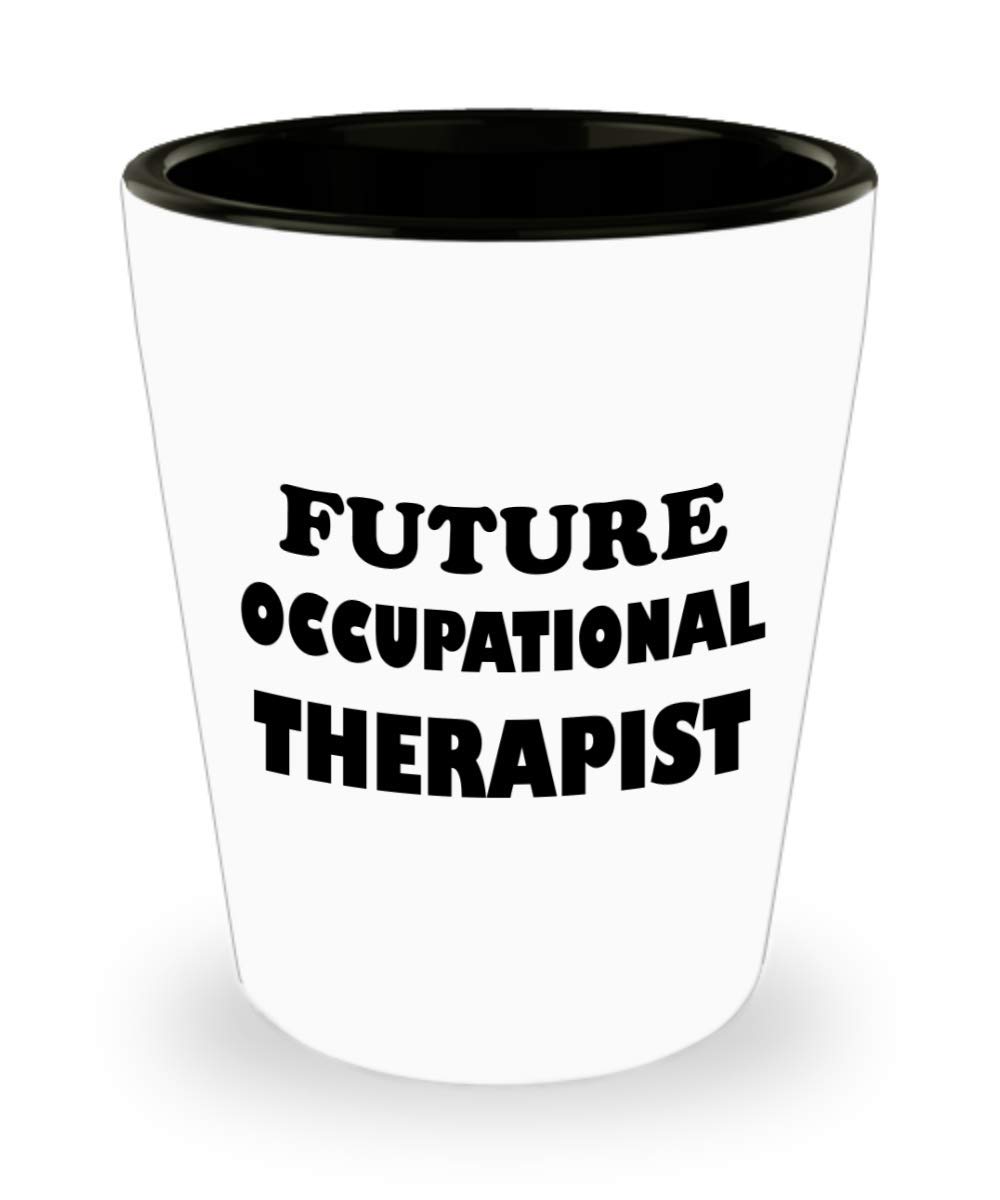 Art by Chelsydale Gifts for Future Occupational Therapist Grad Student Shot Glass Tequila Shotglass Novelty Drinkware - Aspiring OT Therapists Therapy Center Clinic Assistant Women Men Funny Cute Gag