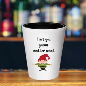 I love you gnome matter what Shot glasses