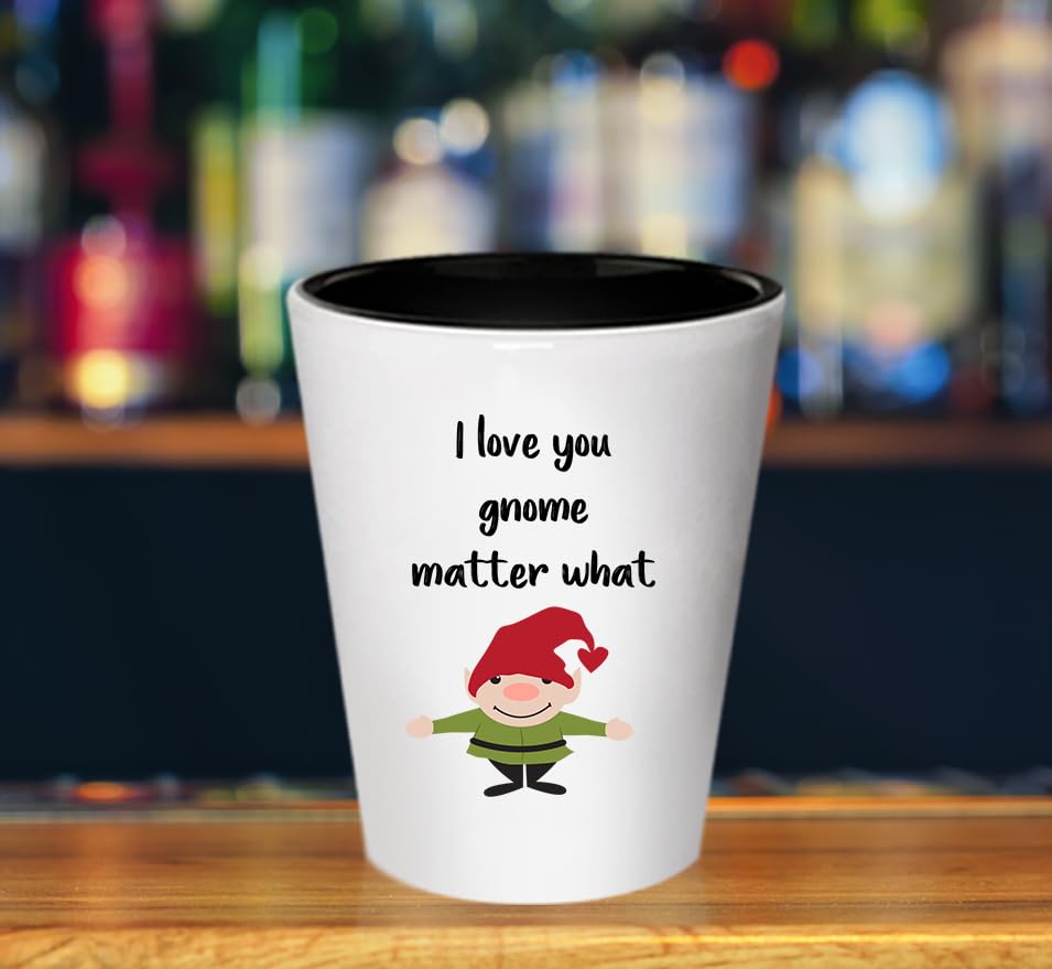 I love you gnome matter what Shot glasses