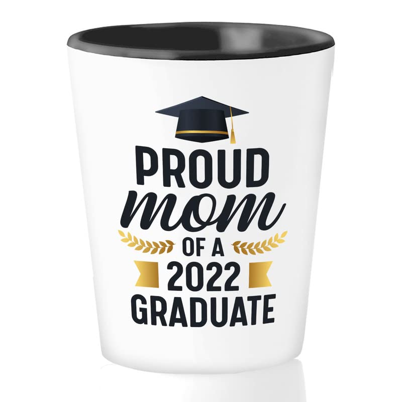 2022 Graduate Shot Glass 1.5oz - proud mom of - College Student, Classmate, Daughter, Son, Graduating, Proud Mom, Class of 2022, PHD Doctorates