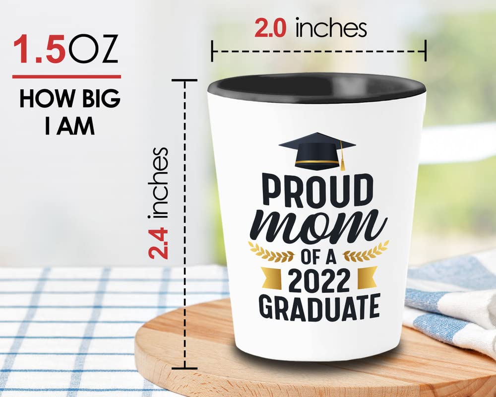 2022 Graduate Shot Glass 1.5oz - proud mom of - College Student, Classmate, Daughter, Son, Graduating, Proud Mom, Class of 2022, PHD Doctorates