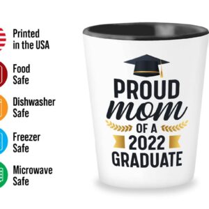 2022 Graduate Shot Glass 1.5oz - proud mom of - College Student, Classmate, Daughter, Son, Graduating, Proud Mom, Class of 2022, PHD Doctorates