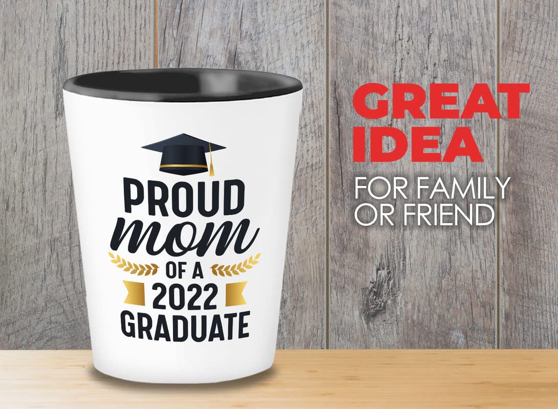 2022 Graduate Shot Glass 1.5oz - proud mom of - College Student, Classmate, Daughter, Son, Graduating, Proud Mom, Class of 2022, PHD Doctorates