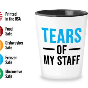 Bubble Hugs Funny Sarcasm Shot Glass 1.5oz - Tears Of My Staff - Sarcastic Boss Manager Supervisor Coworker Adult Humor Hilarious Sneering Jokes