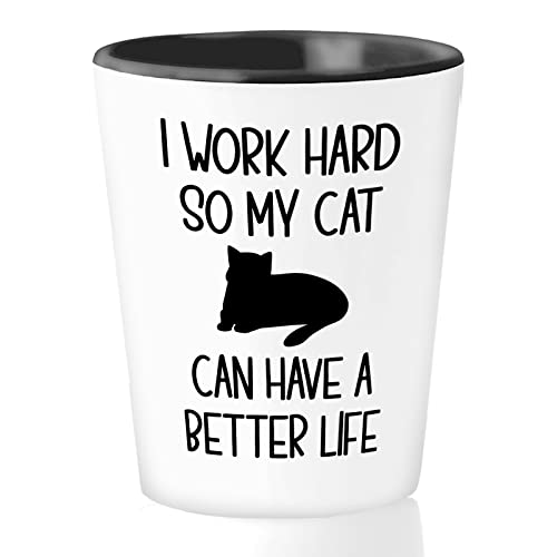 Bubble Hugs Funny Sarcasm Shot Glass 1.5oz - Work Hard So My Cat Have Better - Cat Lover Cat Mom Rich Cat Sister Work Bestie