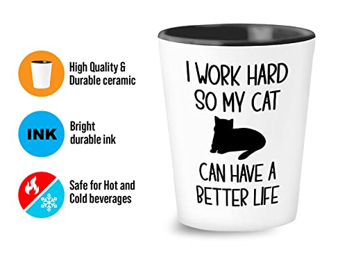 Bubble Hugs Funny Sarcasm Shot Glass 1.5oz - Work Hard So My Cat Have Better - Cat Lover Cat Mom Rich Cat Sister Work Bestie