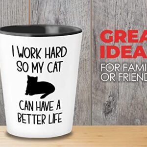 Bubble Hugs Funny Sarcasm Shot Glass 1.5oz - Work Hard So My Cat Have Better - Cat Lover Cat Mom Rich Cat Sister Work Bestie