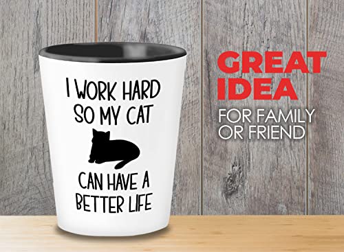 Bubble Hugs Funny Sarcasm Shot Glass 1.5oz - Work Hard So My Cat Have Better - Cat Lover Cat Mom Rich Cat Sister Work Bestie