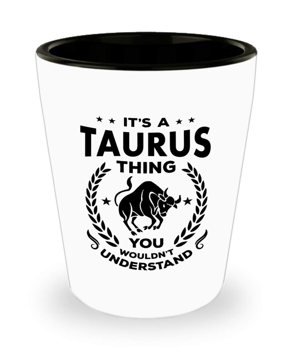 Funny Gift for Taurus - It's A Taurus Thing You Wouldn't Understand Zodiac Sign, Horoscope, Astrology, Birthday, Taurus Shot Glass Ceramic Novelty Gifts