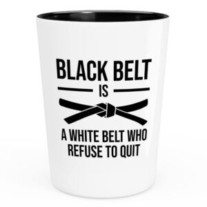 bubble hugs karate gift shot glass 1.5oz - a black belt is a white belt who refused to quit - martial art enthusiast blackbelt instructor black taekwondo karateka