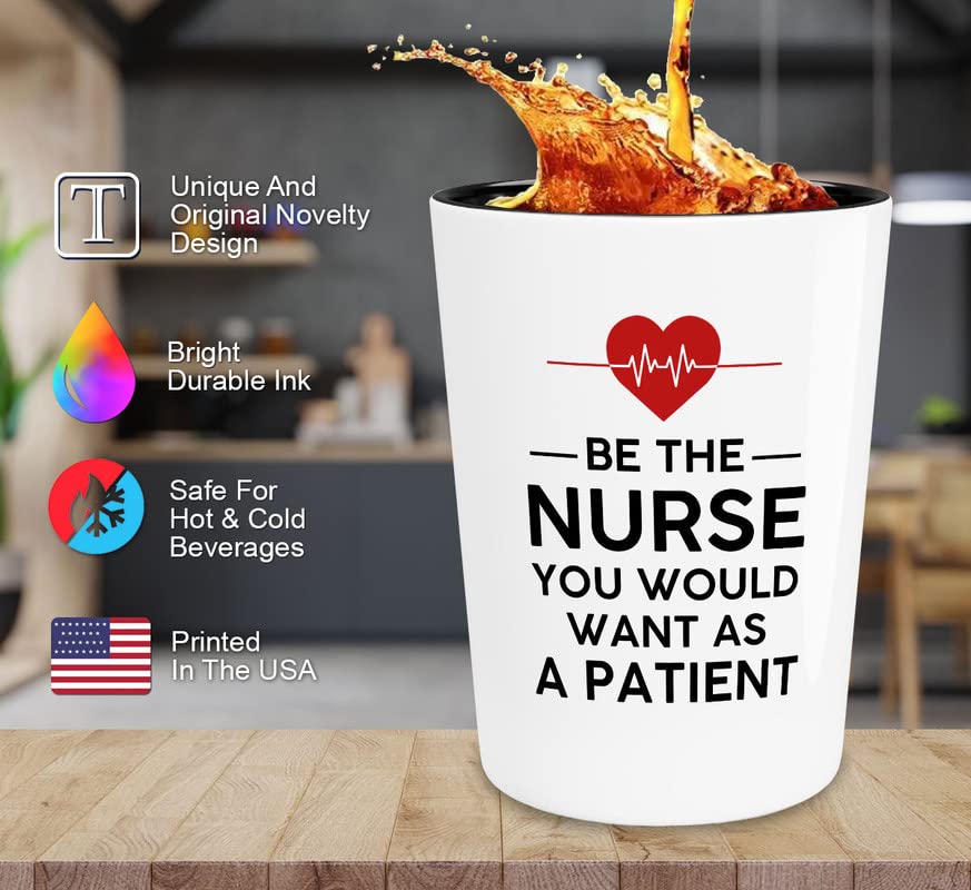 Nurses Shot Glass 1.5oz - Be The Nurse You Would Want - Registered Nursing Graduate Pediatric Assistant Emergency Room Professional