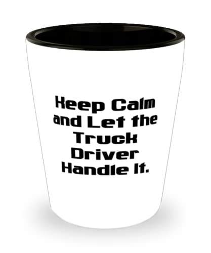 Epic Truck driver Gifts, Keep Calm and Let the Truck Driver Handle It, Inspire Birthday Shot Glass From Friends, Truck driver shot glass gift set, Truck driver shot glass gift basket, Truck driver