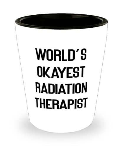 Radiation therapist For Colleagues, World's Okayest Radiation Therapist, Inspire Radiation therapist Shot Glass, Ceramic Cup From Boss