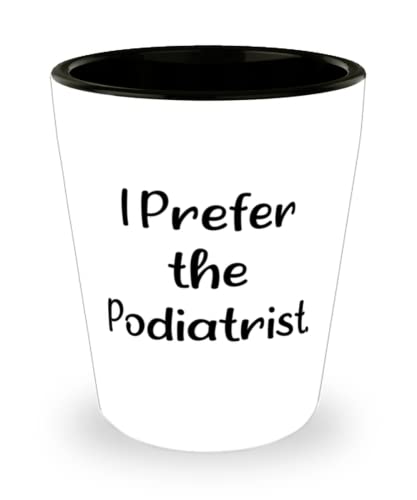 Unique Idea Podiatrist Gifts, I Prefer the Podiatrist, Podiatrist Shot Glass From Friends, Podiatrist gift ideas, Unique gifts for podiatrists, Gifts for foot doctors, Fun gifts for podiatrists,